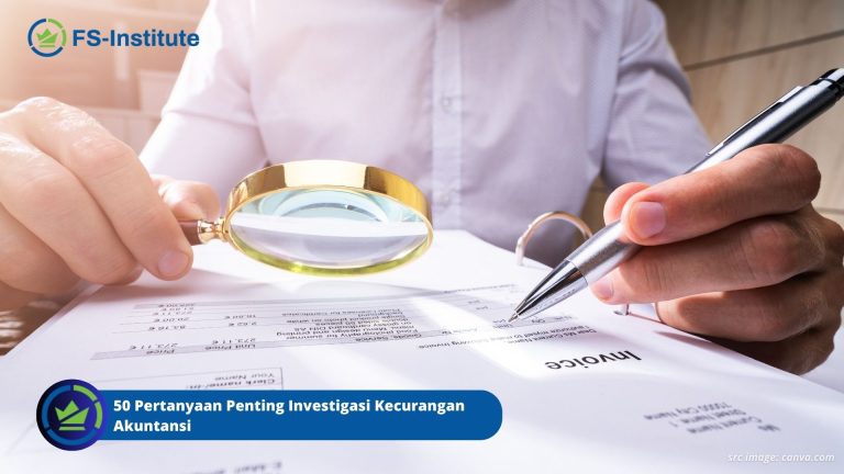 50 Pertanyaan Penting Investigasi Kecurangan Akuntansi - FS Institute