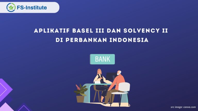 Aplikatif Basel III dan Solvency II di Perbankan Indonesia - FS Institute