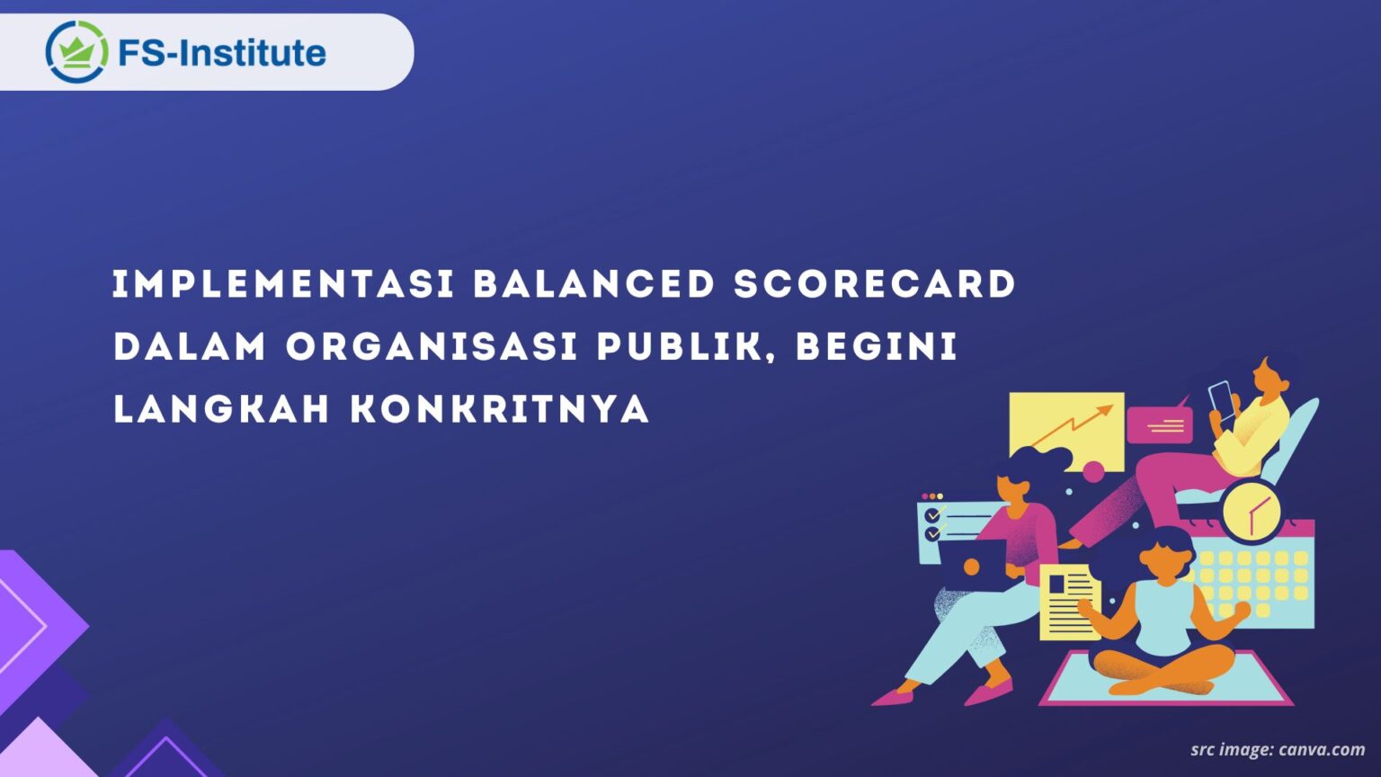 Implementasi Balanced Scorecard dalam Organisasi Publik, Begini Langkah Konkritnya - FS Institute